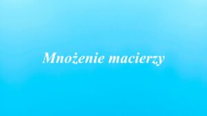 Mnożenie macierzy
