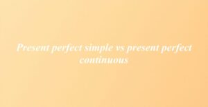 Present perfect simple vs present perfect continuous